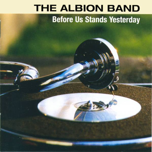 The Albion Band: Before Us Stands Yesterday